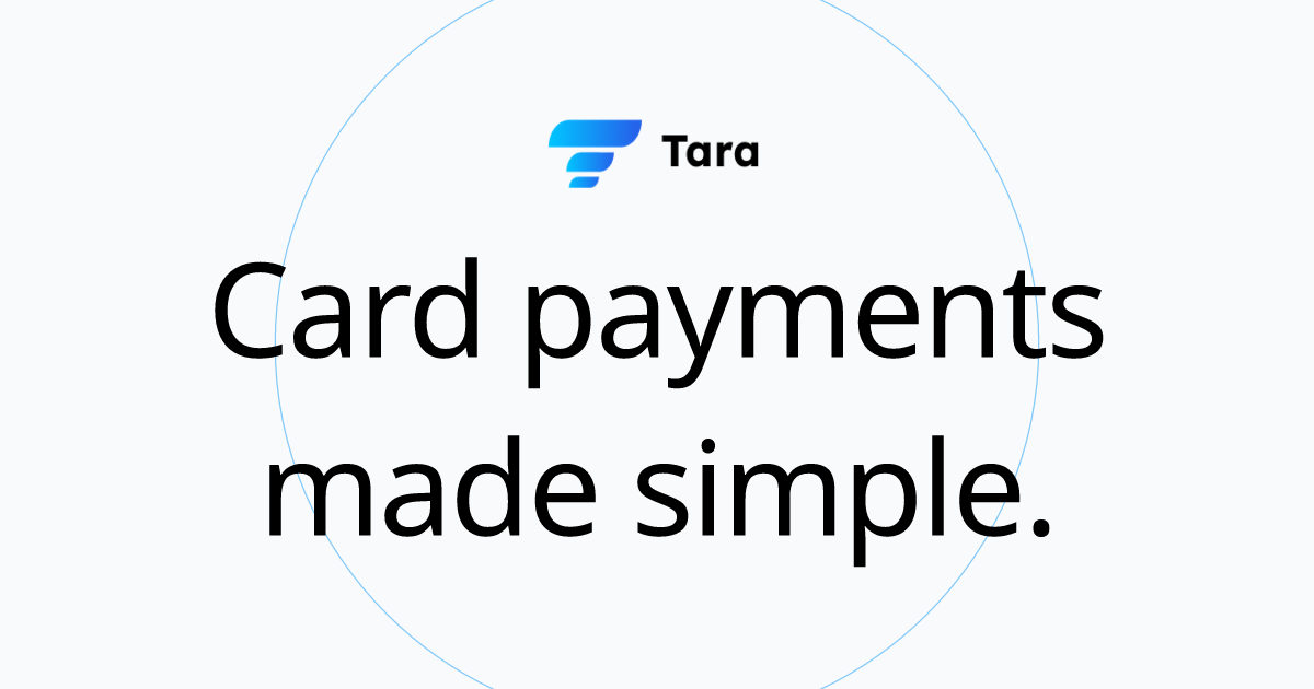 Tara - Card payments made simple.